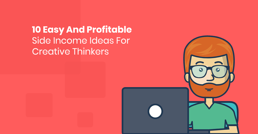 10 Easy And Profitable Side Income Ideas For Creative Thinkers | B3 ...